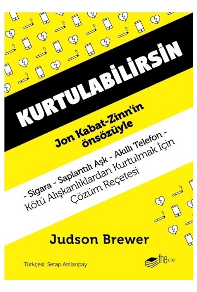 Kurtulabilirsin: Kötü Alışkanlıklardan Kurtulmak İçin Çözüm Reçetesi- Judson Brewer Kurtulabilirsin: Kötü Alışkanlıklardan Kurtulmak İçin Çözüm Reçetesi- Judson Brewer