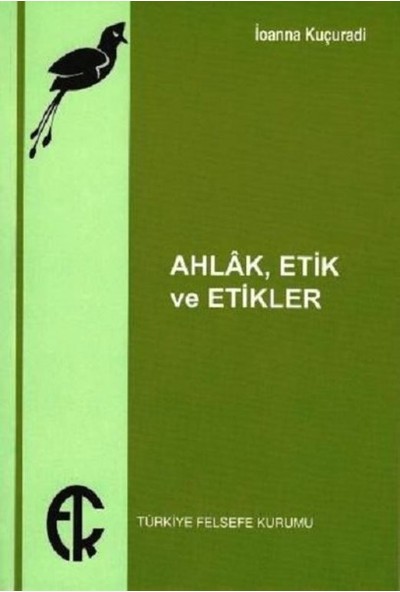 Ahlak , Etik Ve Etikler - İoanna Kuçuradi