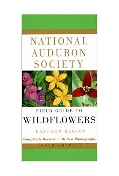 National Audubon Society Field Guide To North American Wildflowers: Eastern Region National Audubon Society Field Guide To North American Wildflowers: Eastern Region