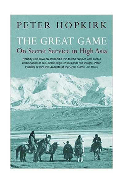The Great Game: On Secret Service İn High Asia The Great Game: On Secret Service İn High Asia