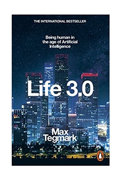 Life 3.0: Being Human In The Age Of Artificial Intelligence Life 3.0: Being Human In The Age Of Artificial Intelligence