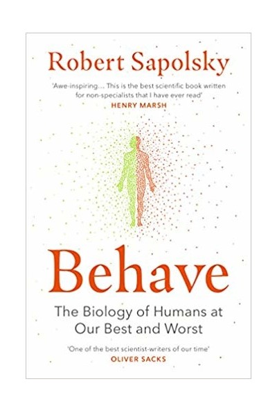 Behave: The Biology Of Humans At Our Best And Worst Behave: The Biology Of Humans At Our Best And Worst