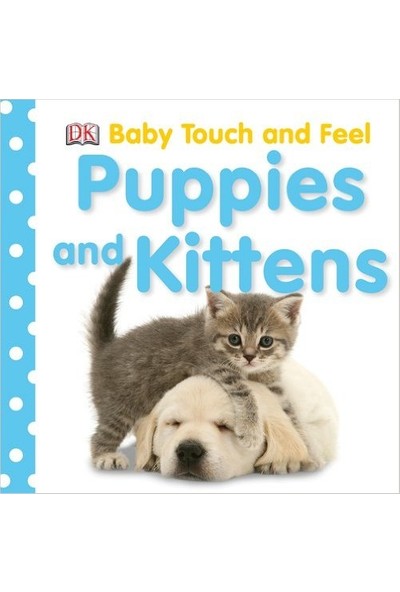 Puppies And Kittens (Baby Touch And Feel Book) Puppies And Kittens (Baby Touch And Feel Book)