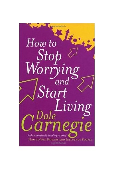 How To Stop Worrying And Start Living