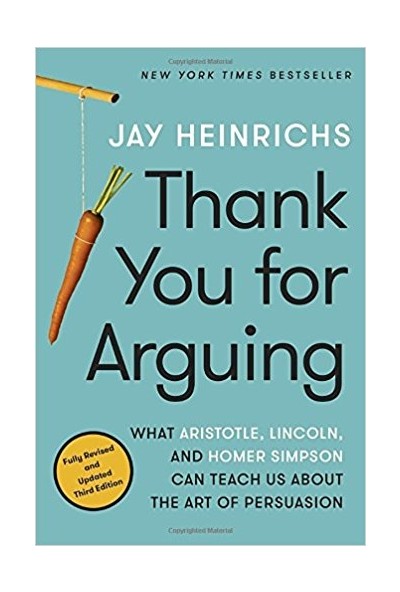 Thank You For Arguing: What Aristotle, Lincoln And Homer Simpson Can Teach Us About The Art Of Persuasion Thank You For Arguing: What Aristotle, Lincoln And Homer Simpson Can Teach Us About The Art Of Persuasion