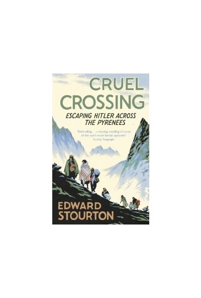 Cruel Crossing: Escaping Hitler Across The Pyrenees Cruel Crossing: Escaping Hitler Across The Pyrenees