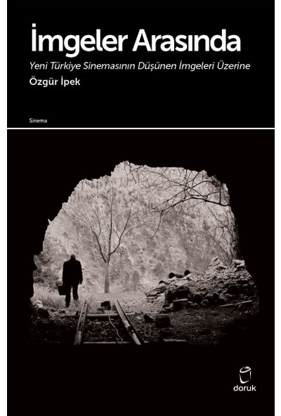 İmgeler Arasında Yeni Türkiye Sinemasının Düşünen İmgeleri Üzerine - Özgür İpek