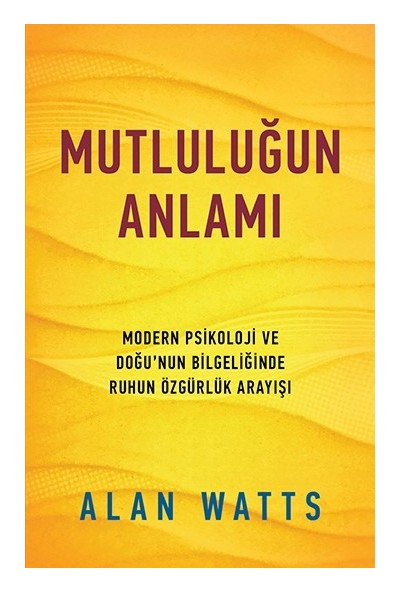 Mutluluğun Anlamı - Alan Watts Mutluluğun Anlamı - Alan Watts