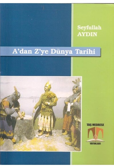A'dan Z'ye Dünya Tarihi - Seyfullah Aydın (Ciltli) A'dan Z'ye Dünya Tarihi - Seyfullah Aydın (Ciltli)