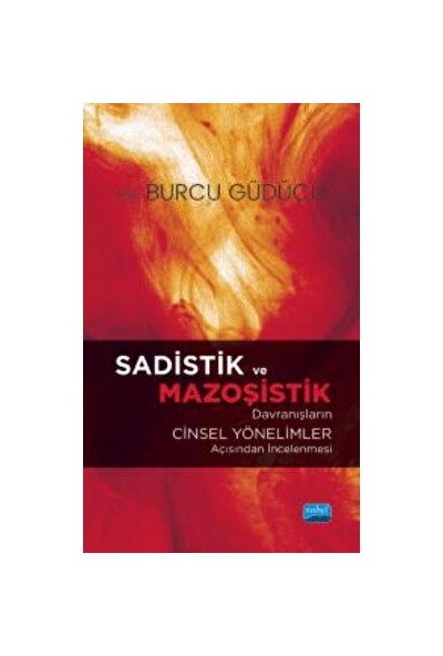 Sadistik ve Mazoşistik Davranışların Cinsel Yönelimler Açısından Incelenmesi - Burcu Güdücü Sadistik ve Mazoşistik Davranışların Cinsel Yönelimler Açısından Incelenmesi - Burcu Güdücü