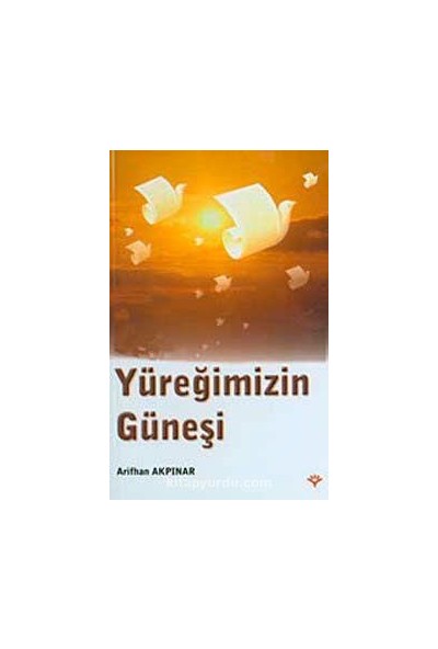 Yüreğimizin Güneşi - Arifhan Akpınar - Işık Yayınları