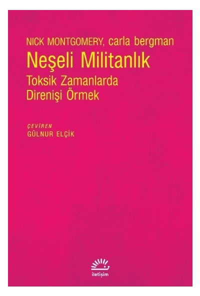 Neşeli Militanlık Toksik Zamanlarda Direnişi Örmek - Nick Montgomery - Carla Bergman Neşeli Militanlık Toksik Zamanlarda Direnişi Örmek - Nick Montgomery - Carla Bergman