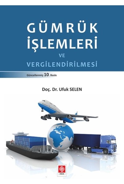 Gümrük İşlemleri ve Vergilendirilmesi - Ufuk Selen