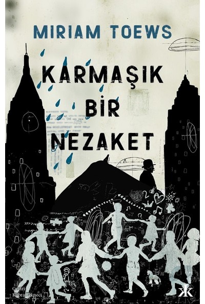 Karmaşık Bir Nezaket - Miriam Toews Karmaşık Bir Nezaket - Miriam Toews