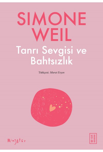 Tanrı Sevgisi ve Bahtsızlık - Simone Weil Tanrı Sevgisi ve Bahtsızlık - Simone Weil