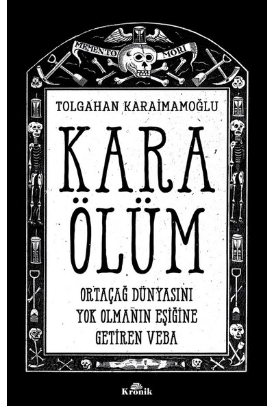 Kara Ölüm - Ortaçağ Dünyasını Yok Olmanın Eşiğine Getiren Veba - Tolgahan Karaimamoğlu Kara Ölüm - Ortaçağ Dünyasını Yok Olmanın Eşiğine Getiren Veba - Tolgahan Karaimamoğlu
