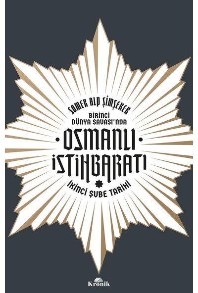 Birinci Dünya Savaşı’nda Osmanlı Istihbaratı - Ikinci Şube Tarihi -Somer Alp Şimşeker Birinci Dünya Savaşı’nda Osmanlı Istihbaratı - Ikinci Şube Tarihi -Somer Alp Şimşeker