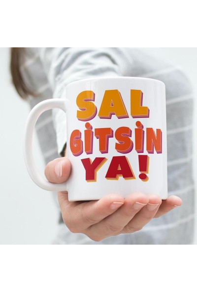 Sal Gitsin Ya Yazılı Hediye Kupa, Arkadaşa Hediye Kupa, Sal Gitsin Ya Kupası Sal Gitsin Ya Yazılı Hediye Kupa, Arkadaşa Hediye Kupa, Sal Gitsin Ya Kupası