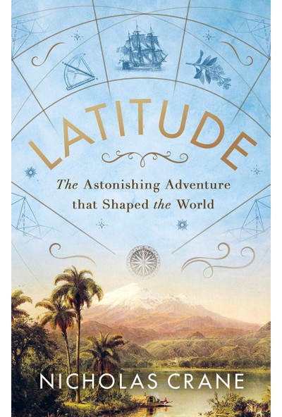 Latitude: The True Story Of The World’s First Scientific Expedition - Nick Crane (Ciltli) Latitude: The True Story Of The World’s First Scientific Expedition - Nick Crane (Ciltli)