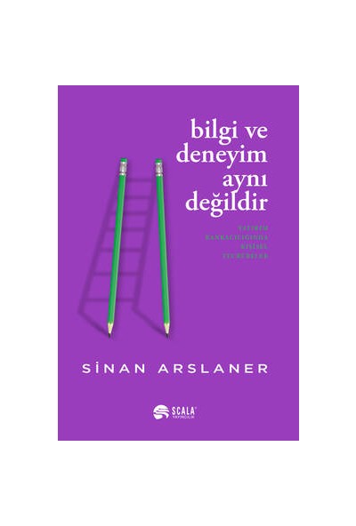 Bilgi ve Deneyim Aynı Değildir Bilgi ve Deneyim Aynı Değildir