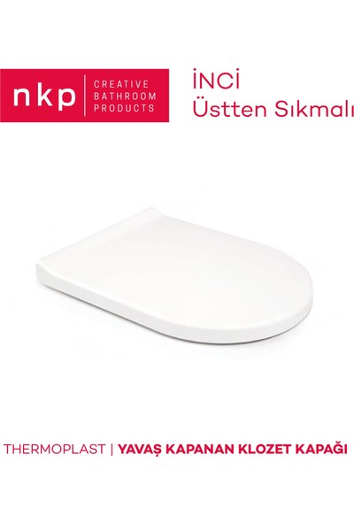 Nkp Inci Yavaş Kapanan Klozet Kapağı D-Form - Üstten Sıkmalı - Tak Çıkar Özellikli Nkp Inci Yavaş Kapanan Klozet Kapağı D-Form - Üstten Sıkmalı - Tak Çıkar Özellikli