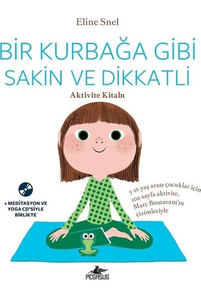 Bir Kurbağa Gibi Sakin Ve Dikkatli Aktivite Kitabı (Ücretsiz Meditasyon Ve Yoga Cd’Siyle Birlikte) - Eline Snel Bir Kurbağa Gibi Sakin Ve Dikkatli Aktivite Kitabı (Ücretsiz Meditasyon Ve Yoga Cd’Siyle Birlikte) - Eline Snel