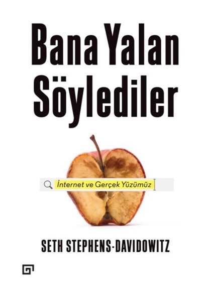 Bana Yalan Söylediler: İnternet Ve Gerçek Yüzümüz - Seth Stephens Davidowitz Bana Yalan Söylediler: İnternet Ve Gerçek Yüzümüz - Seth Stephens Davidowitz