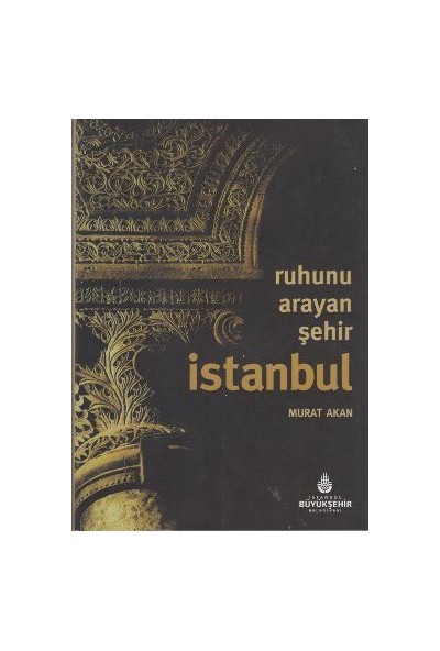 Ruhunu Arayan Şehir İstanbul-Murat Akan Ruhunu Arayan Şehir İstanbul-Murat Akan
