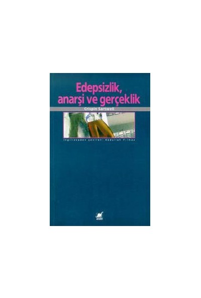 Edepsizlik, Anarşi Ve Gerçeklik-Crispin Sartwell