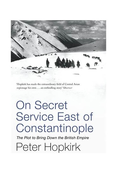 On Secret Service East of Constantinople - Peter Hopkirk On Secret Service East of Constantinople - Peter Hopkirk