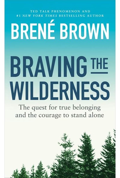 Braving The Wilderness: The Quest For True Belonging And The Courage To Stand Alone - Brene Brown Braving The Wilderness: The Quest For True Belonging And The Courage To Stand Alone - Brene Brown