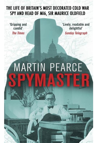 Spymaster: The Life of Britain's Most Decorated Cold War Spy and Head of MI6, Sir Maurice Oldfield - Martin Pierce Spymaster: The Life of Britain's Most Decorated Cold War Spy and Head of MI6, Sir Maurice Oldfield - Martin Pierce