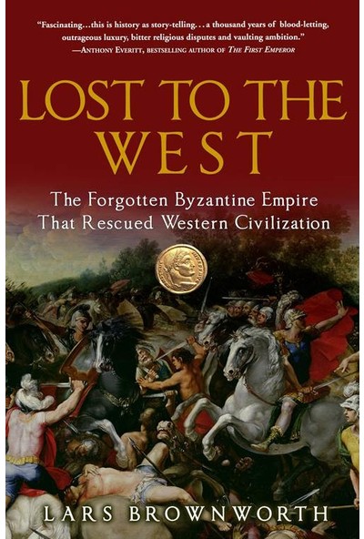 Lost to the West: The Forgotten Byzantine Empire - Lars Brownworth