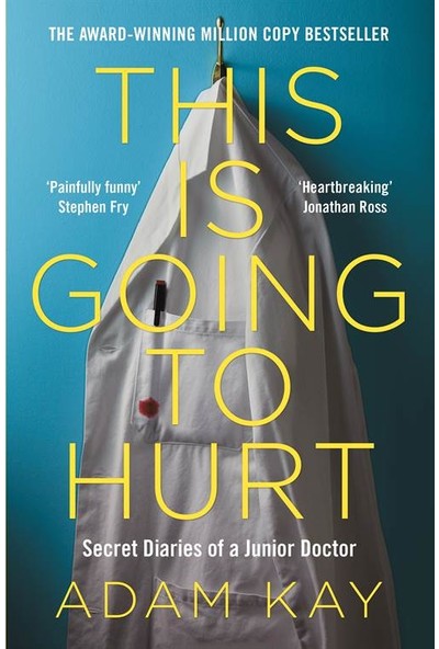 This Is Going To Hurt: Secret Diaries Of A Junior Doctor - Adam Kay