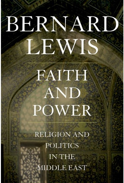 Faith and Power: Religion and Politics in Middle East - Bernard Lewis Faith and Power: Religion and Politics in Middle East - Bernard Lewis