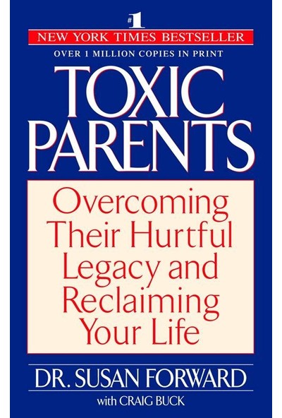 Toxic Parents: Overcoming Their Hurtful Legacy And Reclaiming Your Life - Susan Forward Toxic Parents: Overcoming Their Hurtful Legacy And Reclaiming Your Life - Susan Forward