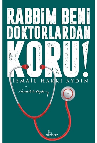 Rabbim Beni Doktorlardan Koru( !) - İsmail Hakkı Aydın Rabbim Beni Doktorlardan Koru( !) - İsmail Hakkı Aydın