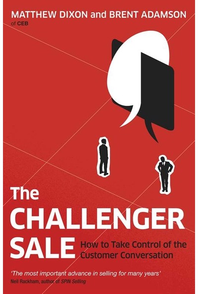 The Challenger Sale: Taking Control Of The Customer Conversation - Brent Adamson, Matthew Dixon The Challenger Sale: Taking Control Of The Customer Conversation - Brent Adamson, Matthew Dixon