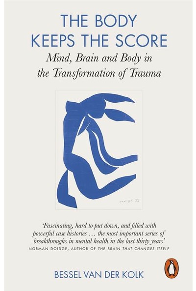 The Body Keeps The Score: Mind, Brain And Body İn The Transformation Of Trauma - Bessel Van Der Kolk The Body Keeps The Score: Mind, Brain And Body İn The Transformation Of Trauma - Bessel Van Der Kolk
