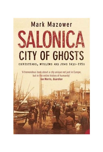 Salonica: City Of Ghosts - Mark Mazower Salonica: City Of Ghosts - Mark Mazower