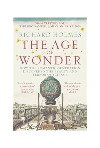Age Of Wonder: How The Romantic Generation Discovered The Beauty And Terror Of Science - Richard Holmes Age Of Wonder: How The Romantic Generation Discovered The Beauty And Terror Of Science - Richard Holmes