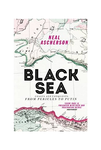 Black Sea: Coasts And Conquests, From Pericles To Putin - Neal Aschenson