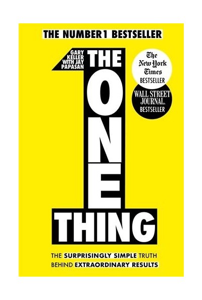 The One Thing: The Surprisingly Single Truth Behind Extraordinary Results - Gary Keller The One Thing: The Surprisingly Single Truth Behind Extraordinary Results - Gary Keller