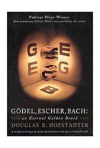 Godel, Escher, Bach: An Eternal Golden Braid - Douglas R. Hofstadter Godel, Escher, Bach: An Eternal Golden Braid - Douglas R. Hofstadter