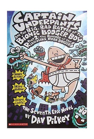Captain Underpants And The Big, Bad Battle Of The Bionic Booger Boy, Part 2: The Revenge Of The Ridiculous Robo-Boogers (Captain Underpants 7) - Dav Pilkey Captain Underpants And The Big, Bad Battle Of The Bionic Booger Boy, Part 2: The Revenge Of The Ridiculous Robo-Boogers (Captain Underpants 7) - Dav Pilkey
