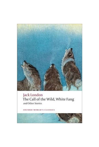 The Call Of The Wild, White Fang And Other Stories - Jack London The Call Of The Wild, White Fang And Other Stories - Jack London