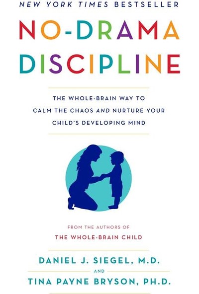 No-Drama Discipline: The Whole-Brain Way To Calm The Chaos And Nurture Your Child's Developing Mind - Daniel J. Siegel No-Drama Discipline: The Whole-Brain Way To Calm The Chaos And Nurture Your Child's Developing Mind - Daniel J. Siegel