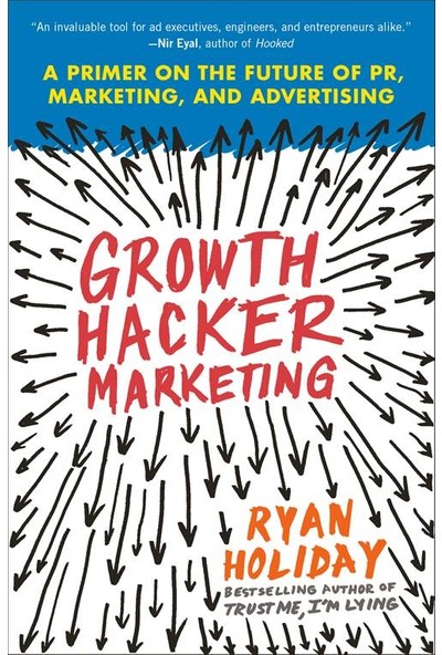 Growth Hacker Marketing: A Primer On The Future Of Pr, Marketing And Advertising - Ryan Holiday Growth Hacker Marketing: A Primer On The Future Of Pr, Marketing And Advertising - Ryan Holiday