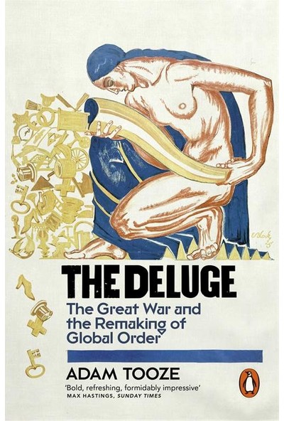 The Deluge: The Great War And The Remaking Of Global Order 1916 - 1931 - Adam Tooze The Deluge: The Great War And The Remaking Of Global Order 1916 - 1931 - Adam Tooze