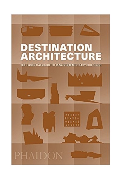 Destination Architecture: The Essential Guide To 1000 Contemporary Buildings - Phaidon Destination Architecture: The Essential Guide To 1000 Contemporary Buildings - Phaidon